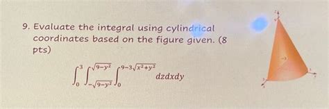 Solved 9 Evaluate The Integral Using Cylindrical