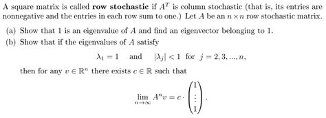 Solved A Square Matrix Is Called Row Stochastic If At Is