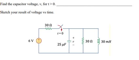 Solved Find The Capacitor Voltage V For T 0 Sketch Your Chegg Com