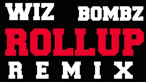 Wiz Khalifa Roll Up Remix Best Fuckin Remix Bombz Download Link