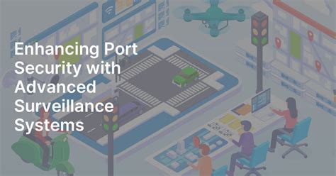 Enhancing Port Security With Advanced Surveillance Systems