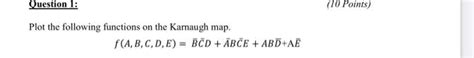 Solved Plot The Following Functions On The Karnaugh Map