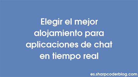 Elegir El Mejor Alojamiento Para Aplicaciones De Chat En Tiempo Real