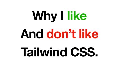 Why I Like And Dont Like Tailwind Css Jser Medium