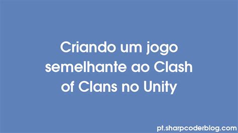 Criando Um Jogo Semelhante Ao Clash Of Clans No Unity Sharp Coder Blog