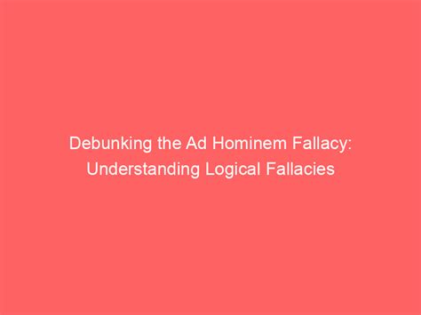 Debunking The Ad Hominem Fallacy Understanding Logical Fallacies Froggy Ads