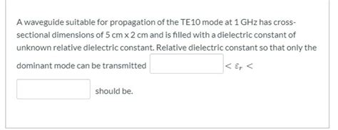 Solved A Waveguide Suitable For Propagation Of The Te10 Mode