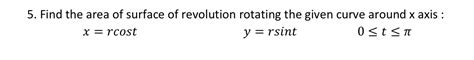 Solved 5 Find The Area Of Surface Of Revolution Rotating Chegg Com
