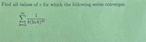 Solved Find All Values Of C For Which The Following Series