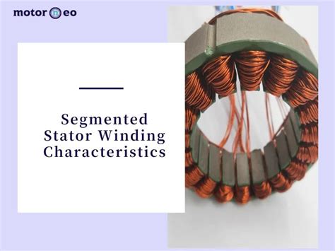 Segmented Stator Winding Characteristics Motorneo