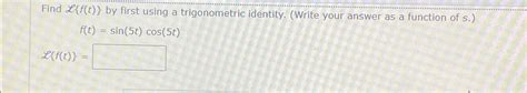 Solved Find L F T By First Using A Trigonometric Chegg