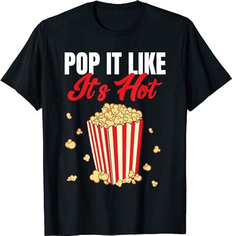 Popcorn Lover Cinema Snack Funny Pop It Like Its Hot T Shirt