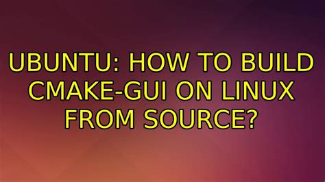 Ubuntu How To Build Cmake Gui On Linux From Source Youtube