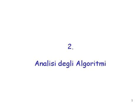 2 Analisi Degli Algoritmi 1 Algoritmi E Strutture