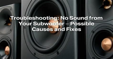 Troubleshooting No Sound From Your Subwoofer Possible Causes And Fixes All For Turntables