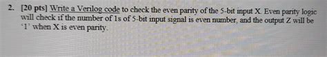 Solved 2 20 Pts Write A Verilog Code To Check The Even Chegg Com