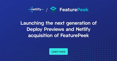 Netlify Acquires Featurepeek And Launches Next Generation Of Deploy