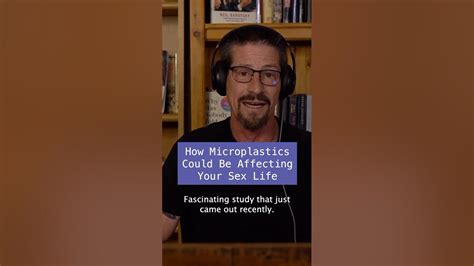 How Microplastics Could Be Affecting Your Sex Life Youtube