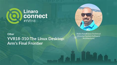Yvr18 310the Linux Desktop Arms Final Frontier Linaro Resources Hub