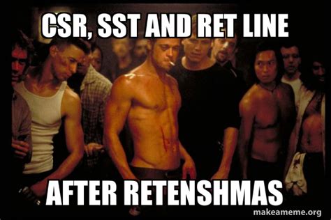 Csr Sst And Ret Line After Retenshmas Fight Club Meme Generator