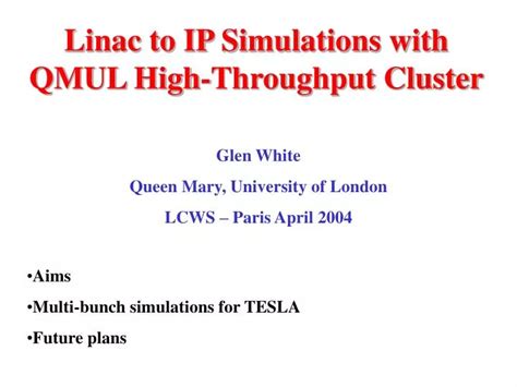 Ppt Linac To Ip Simulations With Qmul High Throughput Cluster Powerpoint Presentation Id 5145051