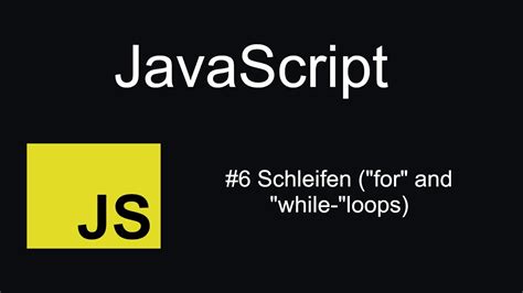 Javascript Tutorial Für Anfänger Deutsch 6 Schleifen For And While Youtube