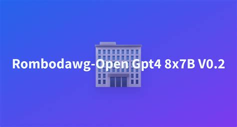Rombodawg Open Gpt4 8x7B V0 2 A Hugging Face Space By Rizwan Mansha