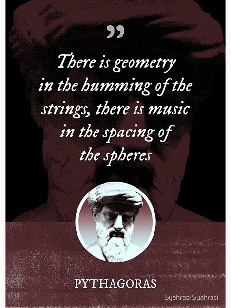 Pythagoras There Is Geometry In The Humming Of The Strings There Is Music In The Spacing Of