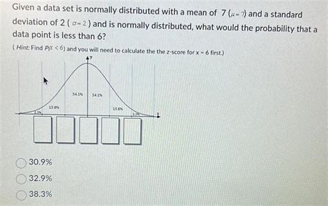 Answered Given A Data Set Is Normally Distributed With A Mean Of 7 7