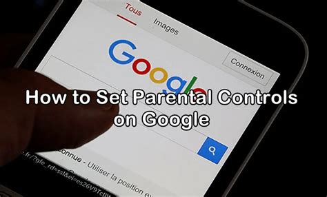 Find Out How To Set Parental Controls On Google