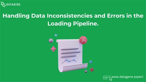 Handling Data Inconsistencies And Errors In The Loading Pipeline Datageneexpert