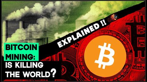 BITCOIN MINING IS KILLING THE WORLD EXPLAINED YouTube