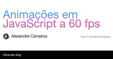 Animações Em Javascript A 60 Fps · Cisnedev Blog