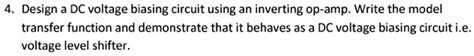 SOLVED Design A DC Voltage Biasing Circuit Using An Inverting Op Write The Model Transfer
