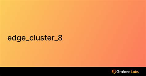 Edgecluster8 Grafana Labs