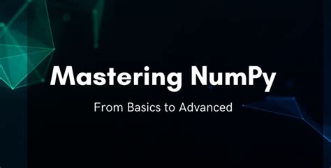 Mastering Numpy From Basics To Advanced Procodebase