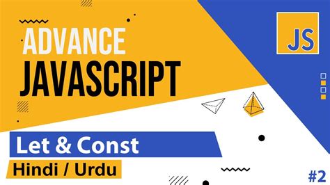 Advance Javascript Let And Const Variable Tutorial In Hindi Urdu Youtube