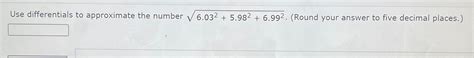 Solved Use Differentials To Approximate The Number
