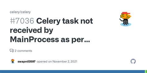 Celery Task Not Received By Mainprocess As Per Celery Logs · Issue 7036 · Celerycelery · Github