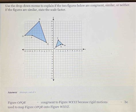 Solved Use The Drop Down Menus To Explain If The Two Figures Below Are Congruent Similar Or