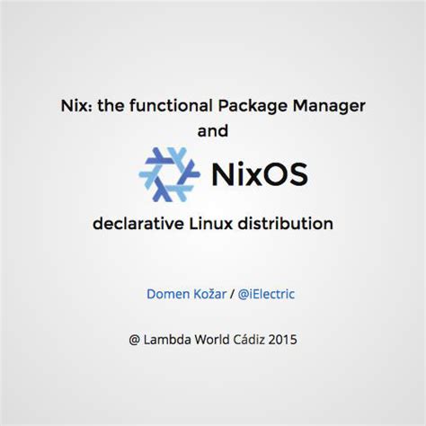 Nix The Functional Package Manager And NixOS The Declarative Linux Distribution