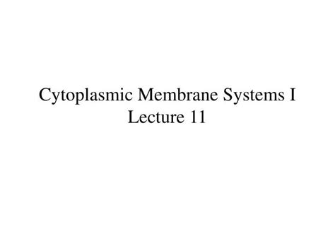 Ppt Cytoplasmic Membrane Systems I Lecture 11 Powerpoint Presentation Id416759