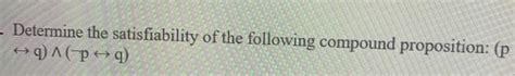 Determine The Satisfiability Of The Following