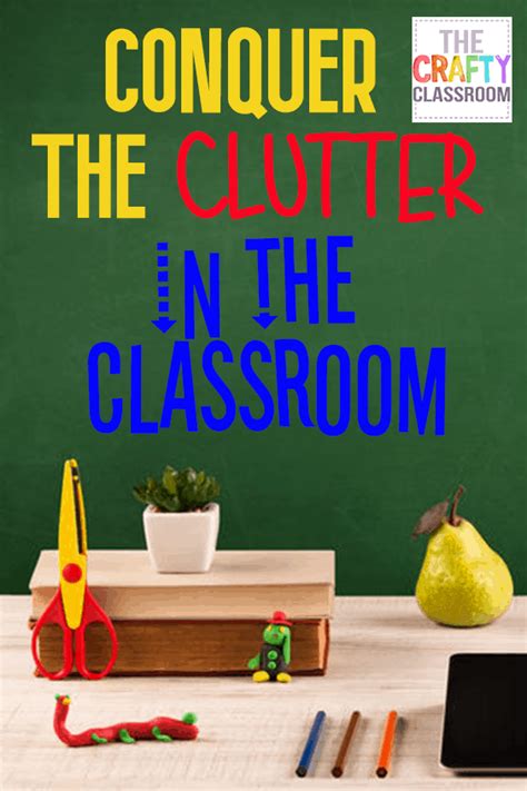 How To Conquer The Clutter In The Classroom The Crafty Classroom