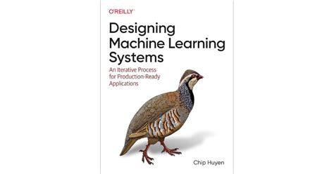 Designing Machine Learning Systems An Iterative Process For Production Ready Applications By