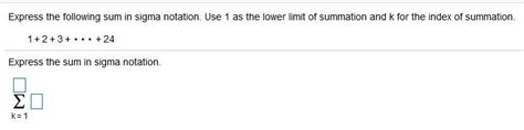 Solved Express The Following Sum In Sigma Notation Use As Chegg Com