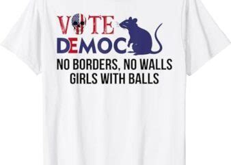 Vote Democrat No Borders No Walls Girls With Balls T Shirt Buy T