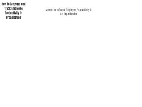 PPT How To Measure And Track Employee Productivity In Organization PowerPoint Presentation