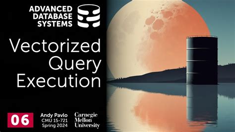 S2024 06 Vectorized Query Execution Using SIMD CMU Advanced