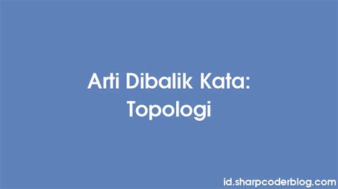 Arti Dibalik Kata Topologi Sharp Coder Blog